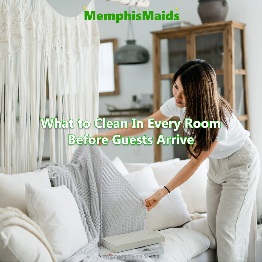 What to Clean In Every Room Before Guests Arrive - Memphis Maids®